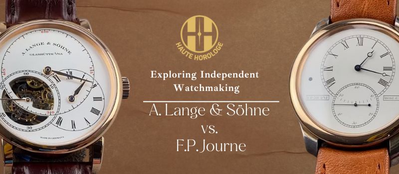 Exploring Independent Watchmaking: A. Lange & Söhne vs. F.P. Journe ...