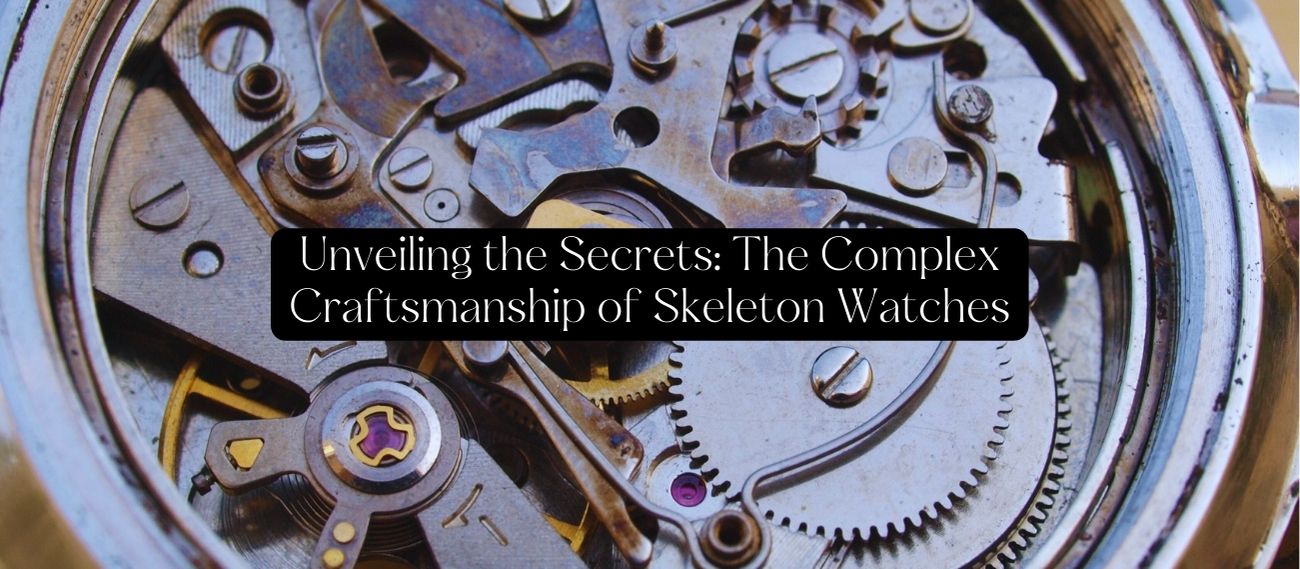 Unveiling the Secrets: The Complex Craftsmanship of Skeleton Watches ...
